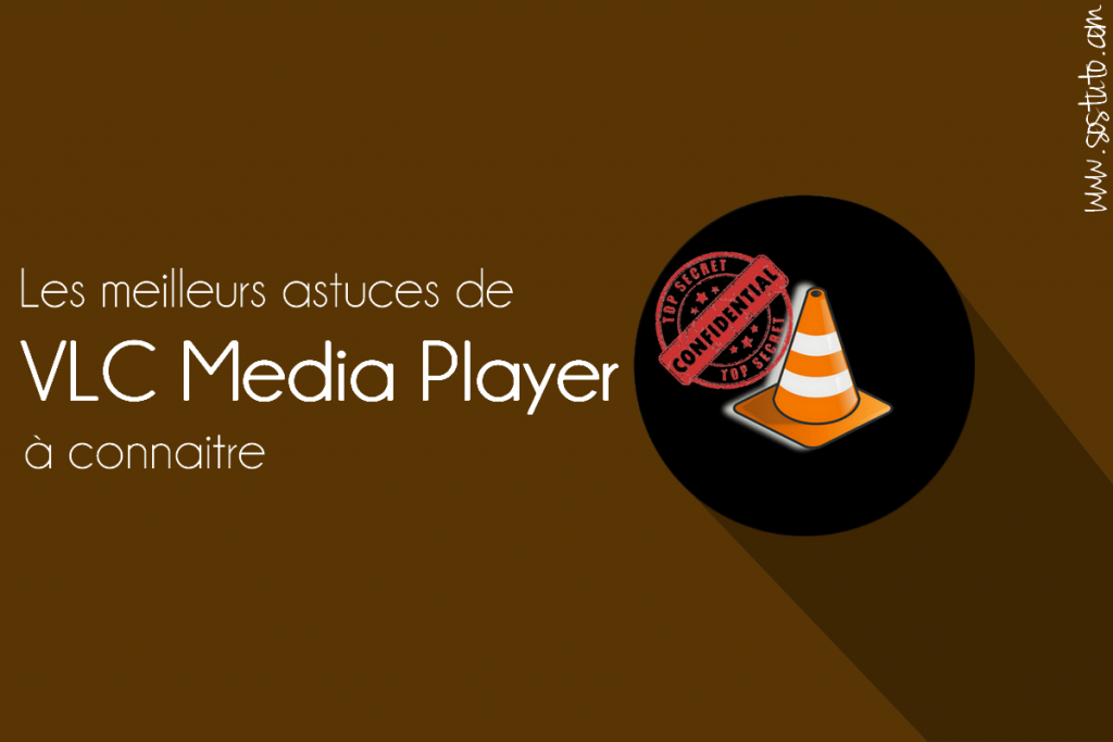Tuto VLC pour les nuls : 7 Astuces du Lecteur VLC à connaitre